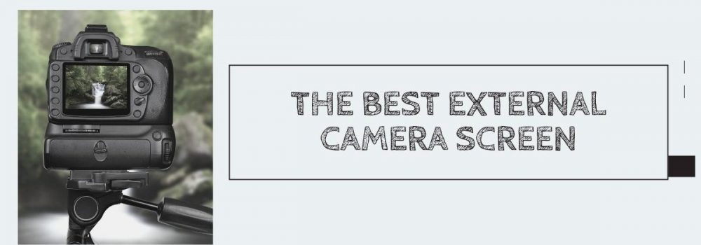 The Best External Camera Screen for Photographers in 2025