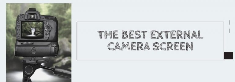 The Best External Camera Screen for Photographers in 2025