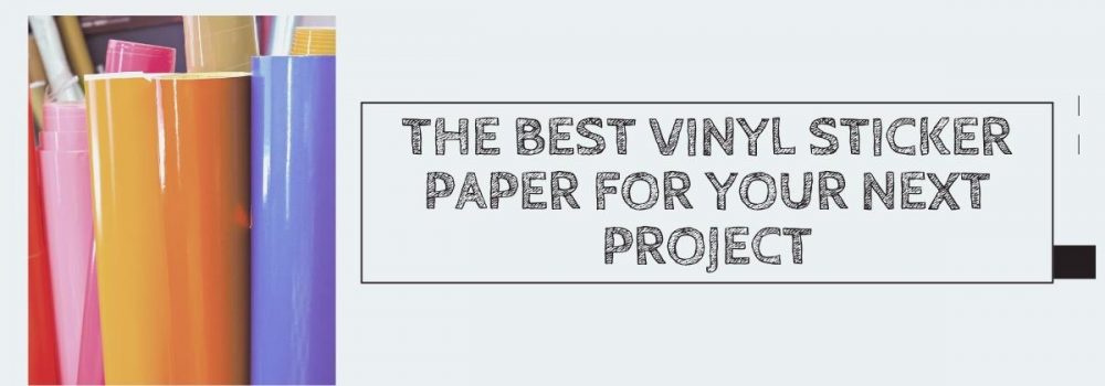 The Best Vinyl Sticker Paper for Your Next Project in 2025